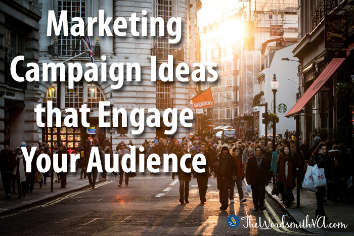 Marketing Campaign Ideas that Engage Your Audience – The Wordsmith VA